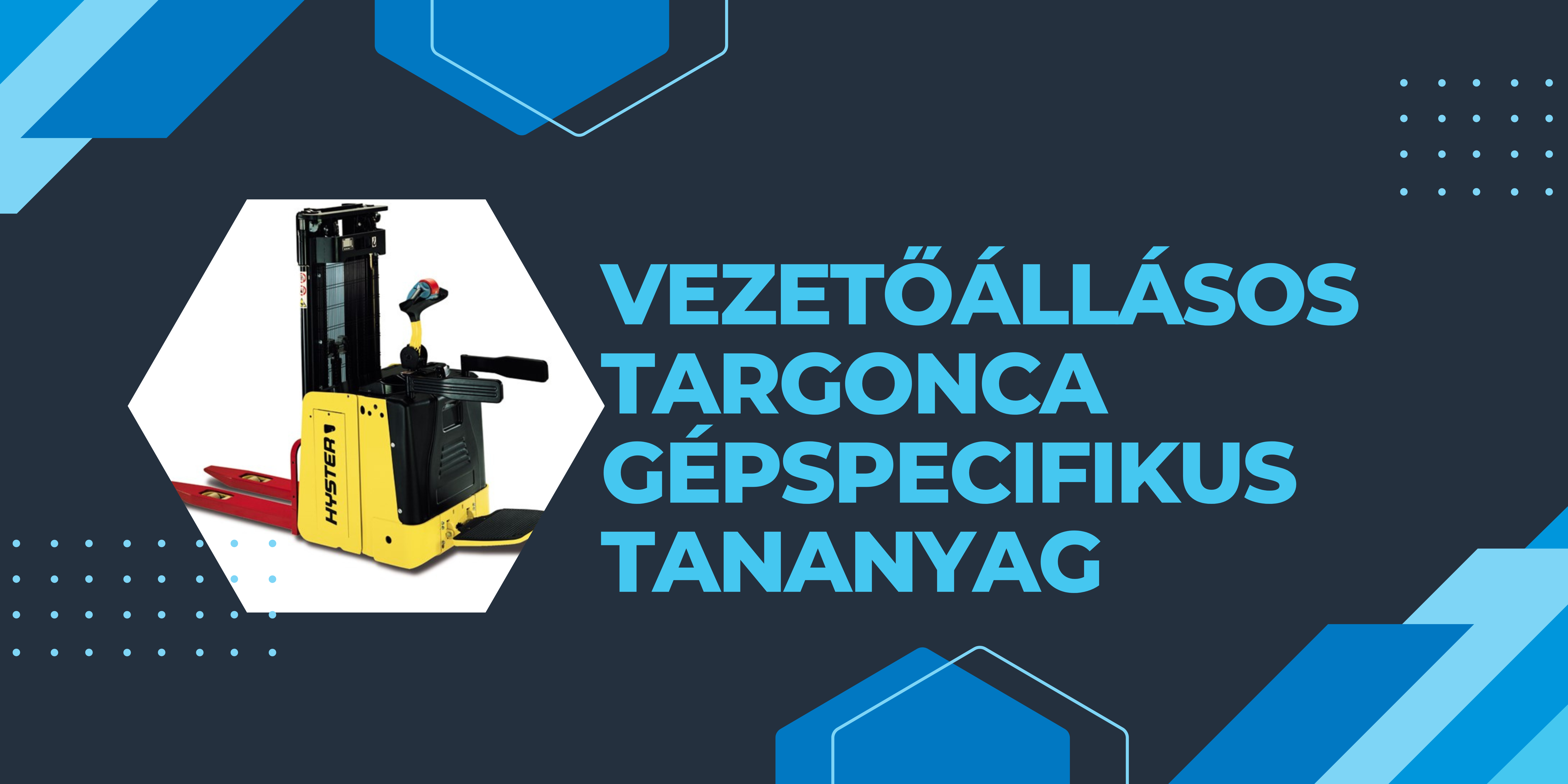 VEZETŐÁllÁSOS TARGONCA ONLINE TANANYAGAI – Gépkezelői tananyag
